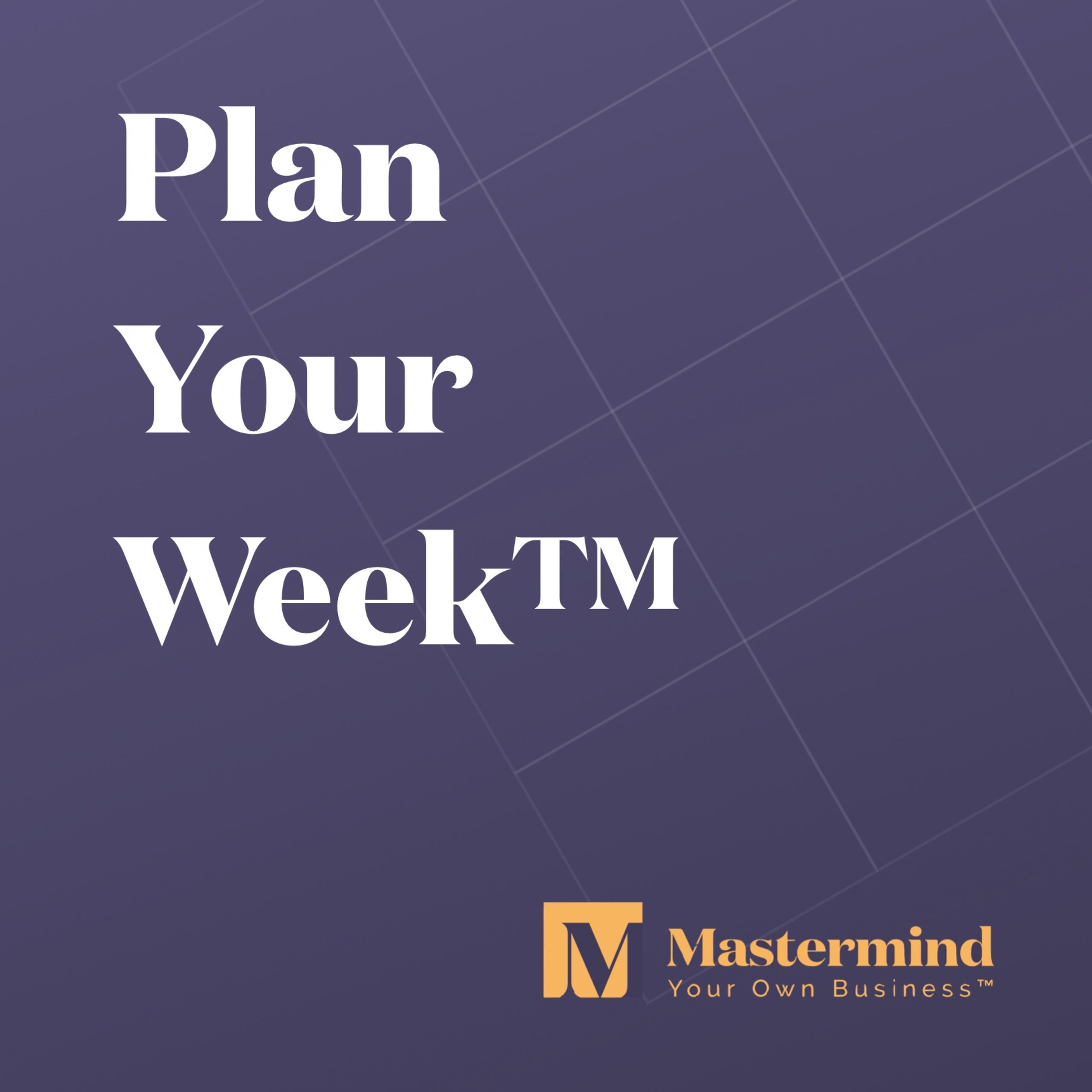 Plan Your Week™️ | Mastermind Your Own Business